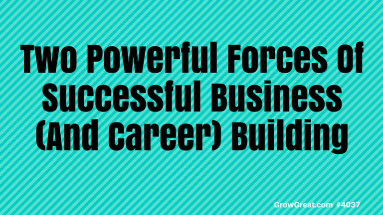 Two Powerful Forces Of Successful Business (And Career) Building – Part ...