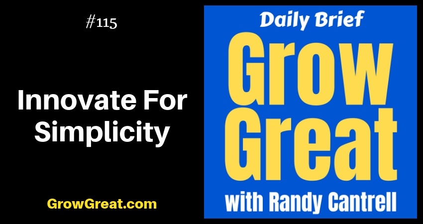 Innovate For Simplicity – Grow Great Daily Brief #115 – December 5 ...