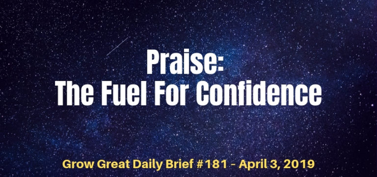 Praise: The Fuel For Confidence – Grow Great Daily Brief #181 – April 3 ...