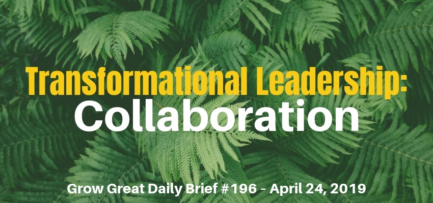 Transformational Leadership: Collaboration – Grow Great Daily Brief ...