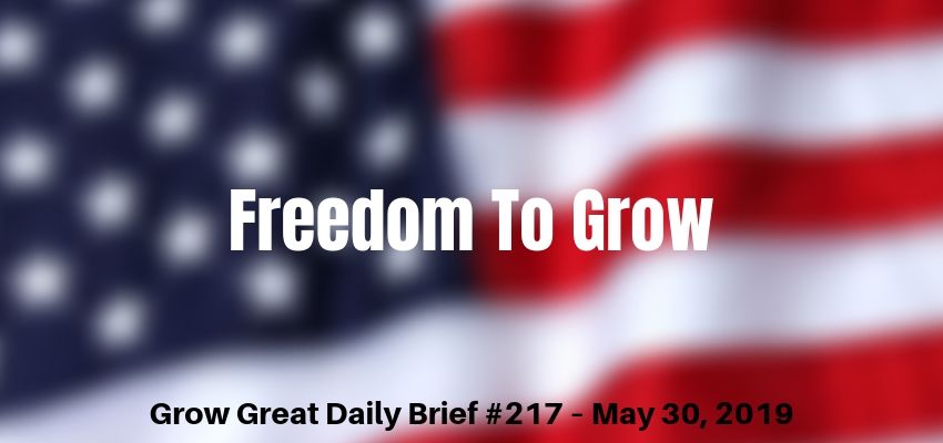 Freedom To Grow – Grow Great Daily Brief #217 – May 30, 2019 - GROW GREAT